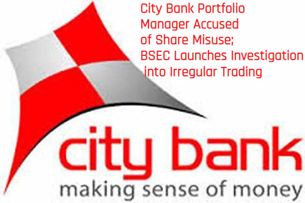 Share Scandal Exposed Involving City Bank Portfolio Manager - Business ...